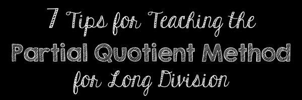 7 Tips for Teaching the Partial Quotient Method for Long Division ...
